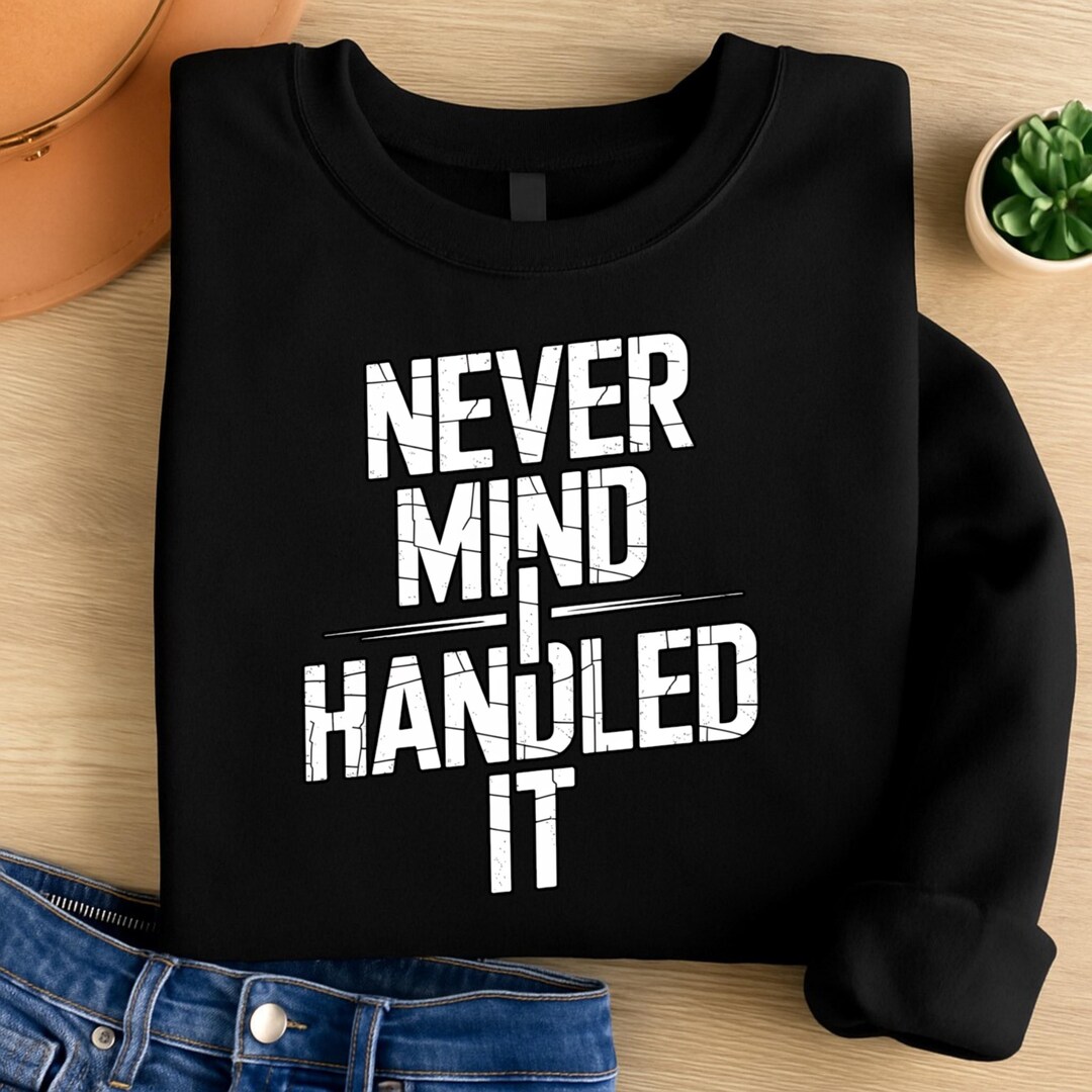 Never Mind I Handled It PNG: Sarcastic Quote, Grunge Design (digital ...