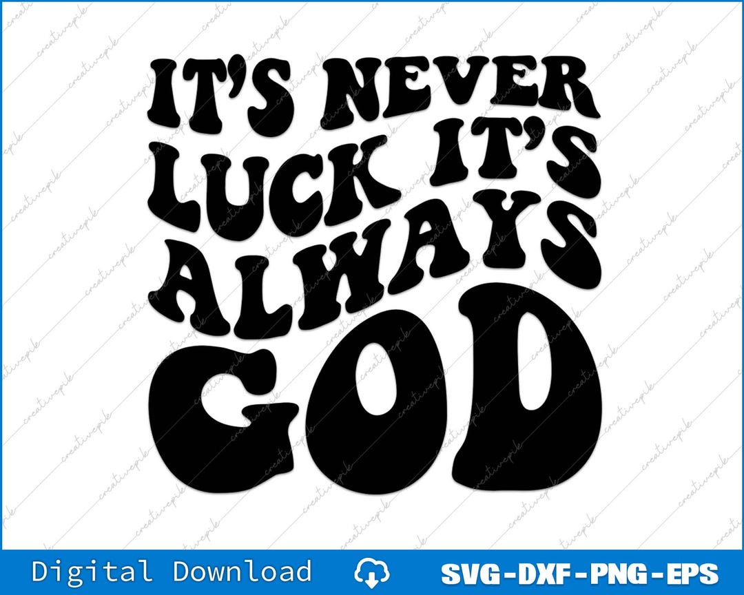 It's Never Luck Its Always God Svg, Png Digital Files - Etsy
