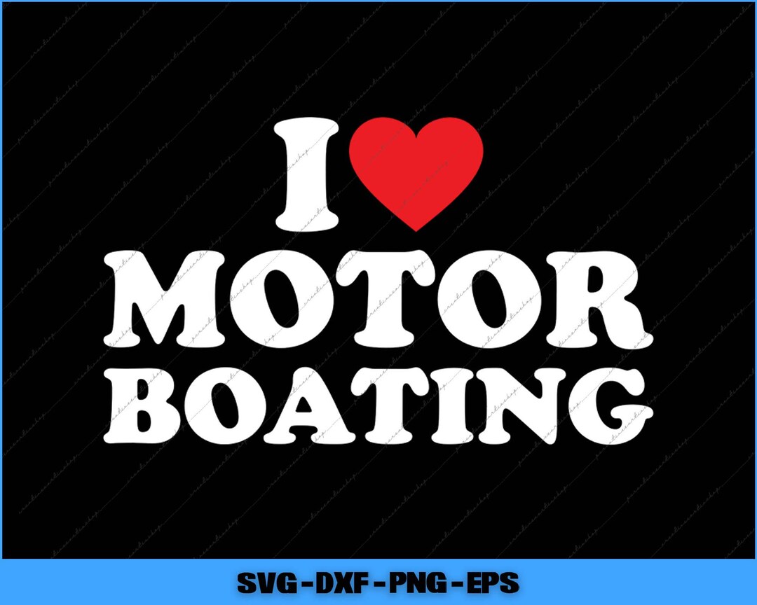 I Love Motor Boating SVG PNG, Boating Lover Design Digital Files - Etsy