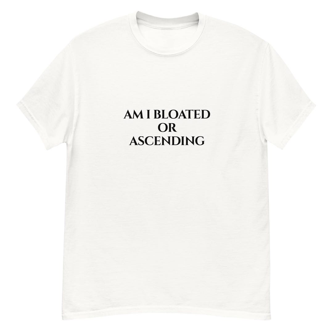 Am I Bloated or Ascending Tshirt - Etsy