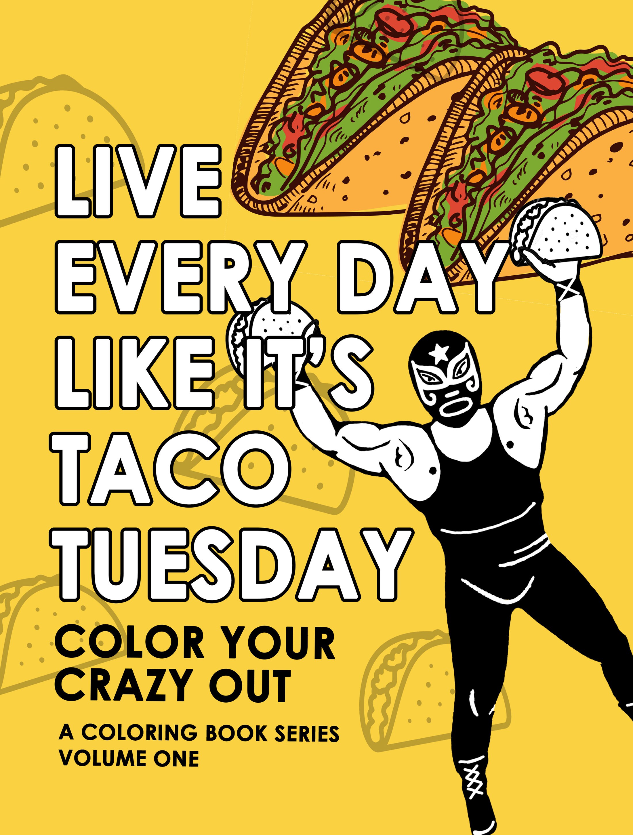 TACO COLORING BOOK: Live Every Day Like It's Taco Tuesday Coloring Book ...