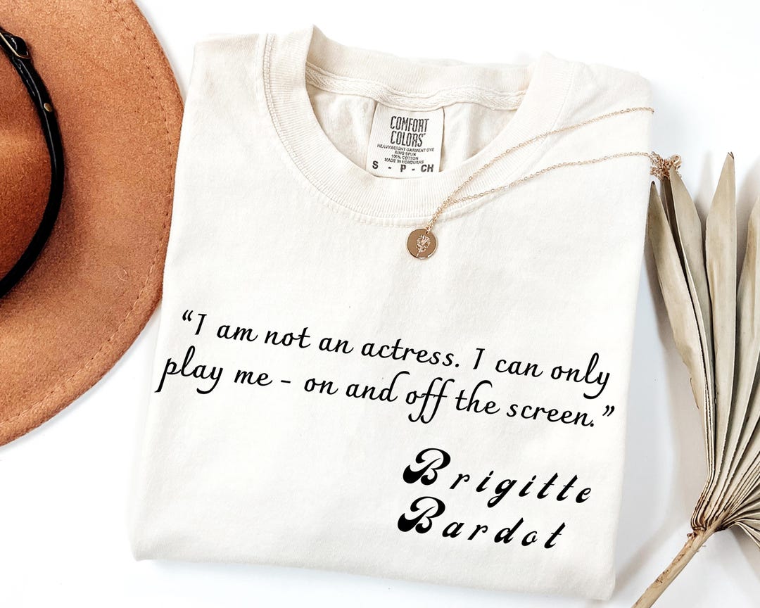 T-shirt Brigitte Bardot, ik ben geen actrice. I can only play me - on ...