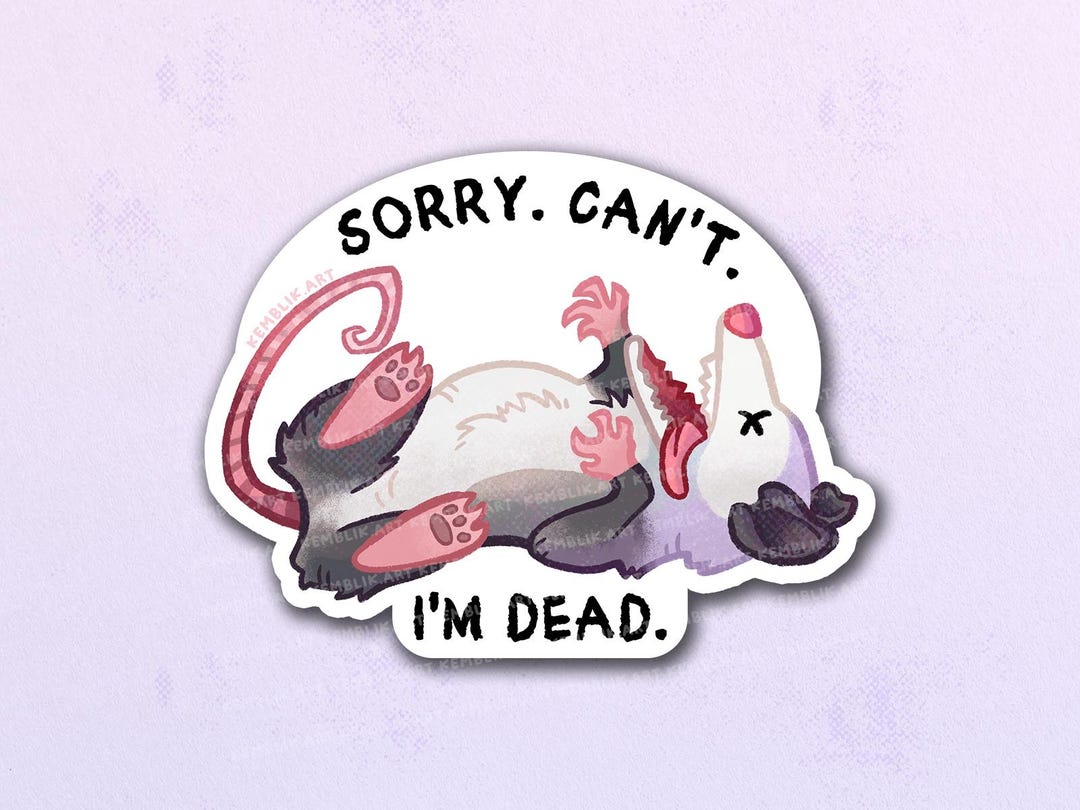 Sorry. Can't. I'm Dead. Opossum Sticker / Glossy Vinyl Waterproof ...