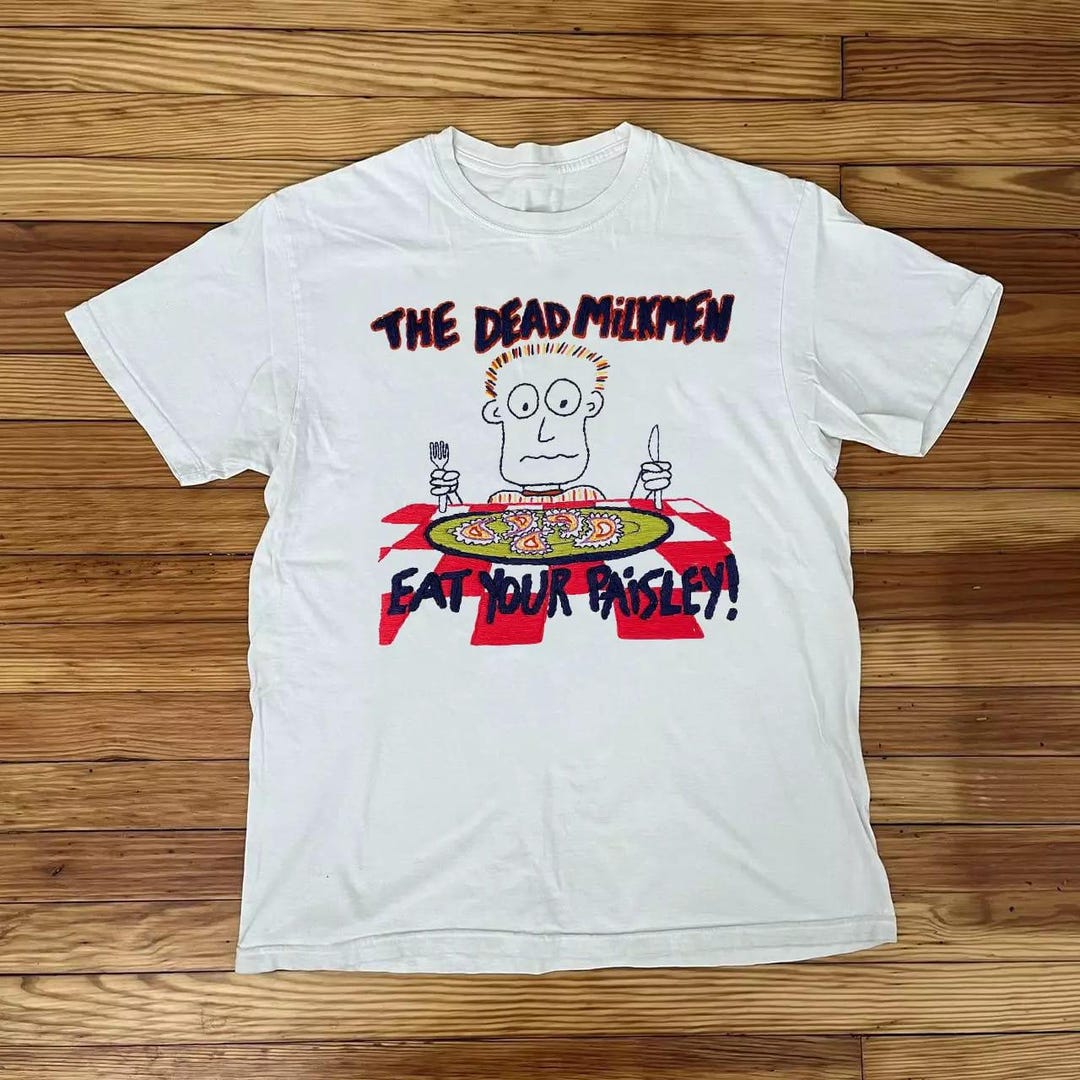 Cute Funny the Dead Milk-man Fans Eat Your Paisley T Shirt Full Size S ...