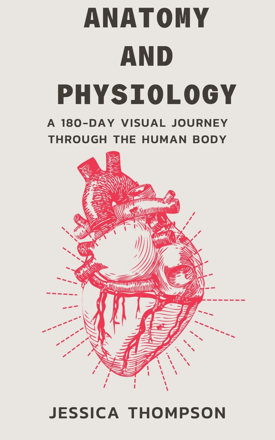 Anatomy and Physiology - A 180 Day Visual Journey Through the Human ...