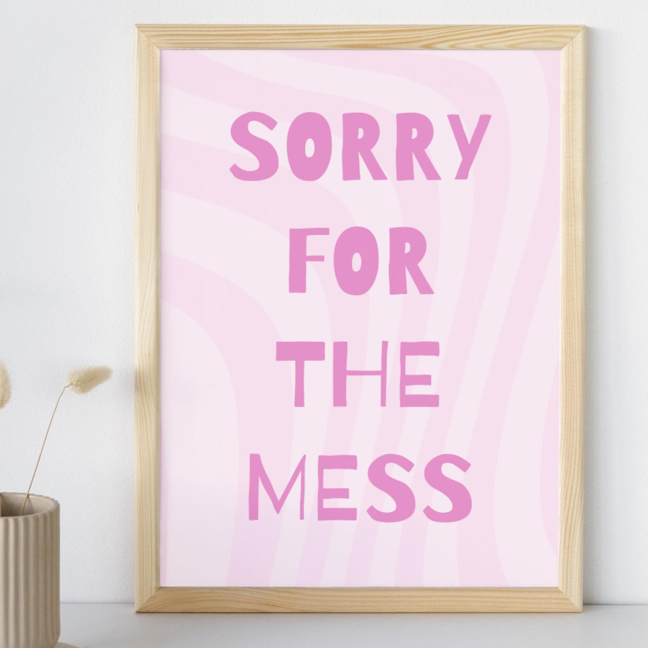 Sorry for the Mess Sign | Funny Pink Wall Art Printable | Aesthetic ...