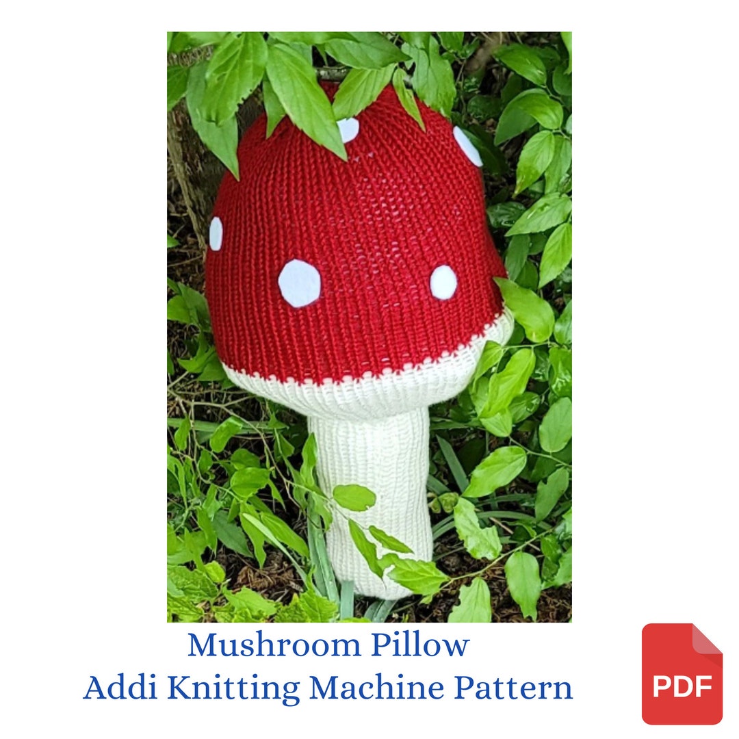 Addi Knitting Machine Pattern, Mushroom Pillow Pattern for Addi King ...