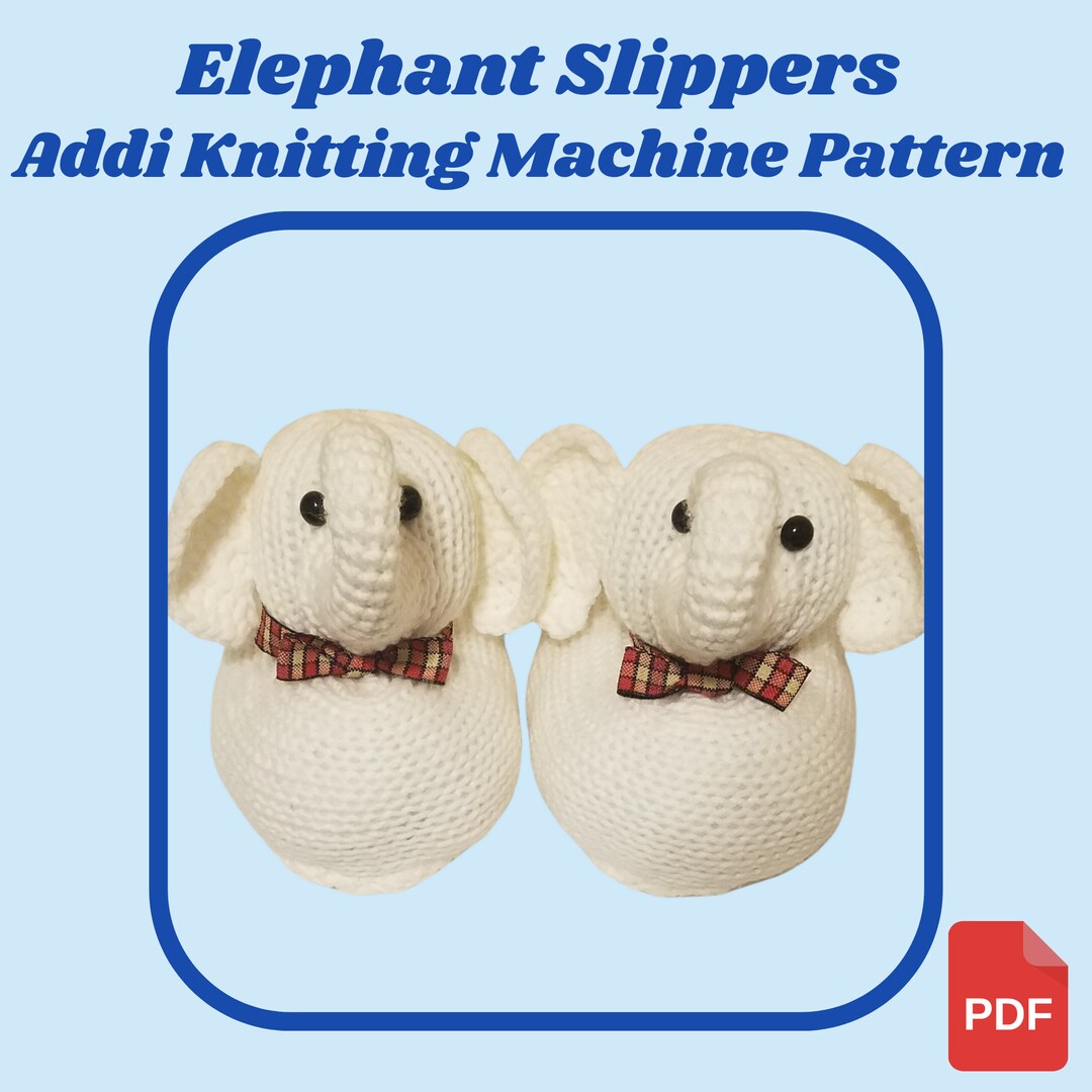 Addi Knitting Machine Pattern, Elephant Slippers Knitting Machine ...