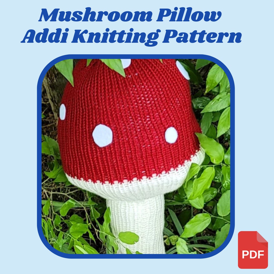 Addi Knitting Machine Pattern, Mushroom Pillow Pattern for Addi King ...