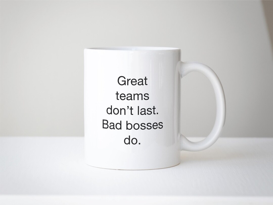 Great Teams Don’t Last. Bad Bosses Do | Funny Sarcastic Work 11oz Mug ...