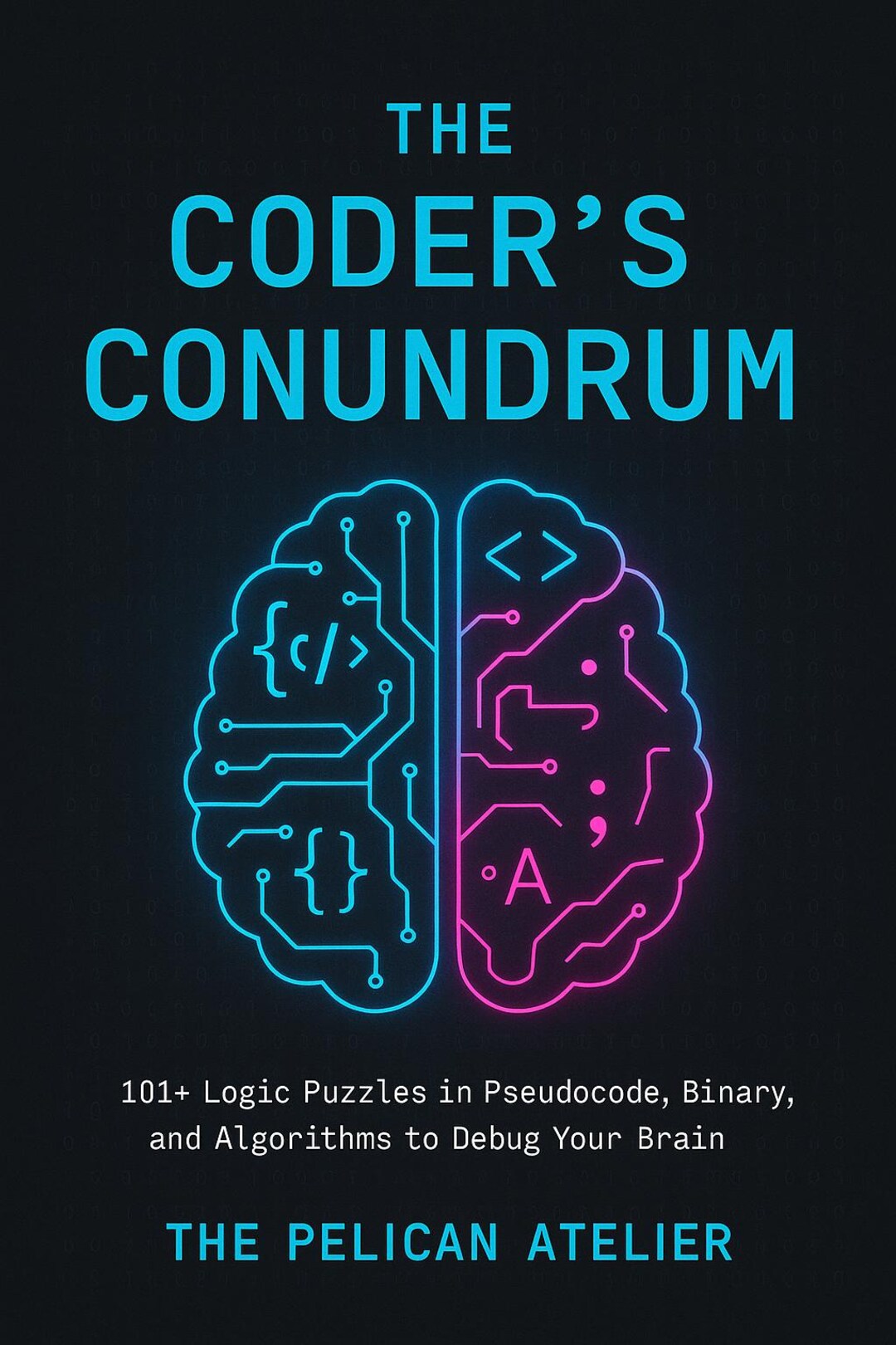 The Coder’s Conundrum: 101+ Brain-bending Logic Puzzles in Pseudocode ...