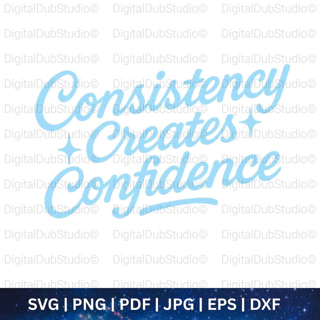 Consistency Creates Confidence SVG, Motivational Quote Cricut File ...