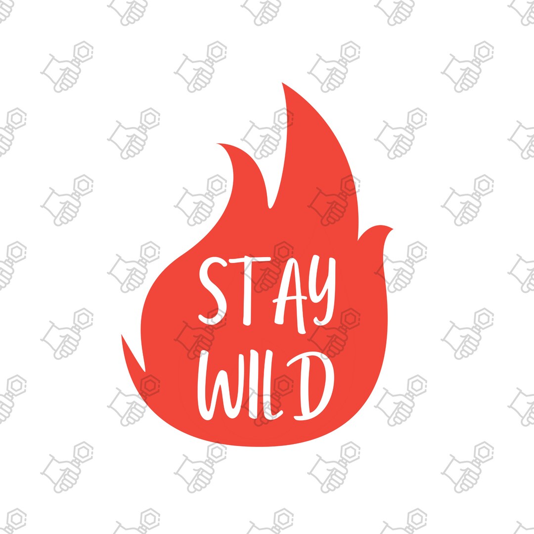 Stay Wild Fire Flame Clip Art SVG - Etsy