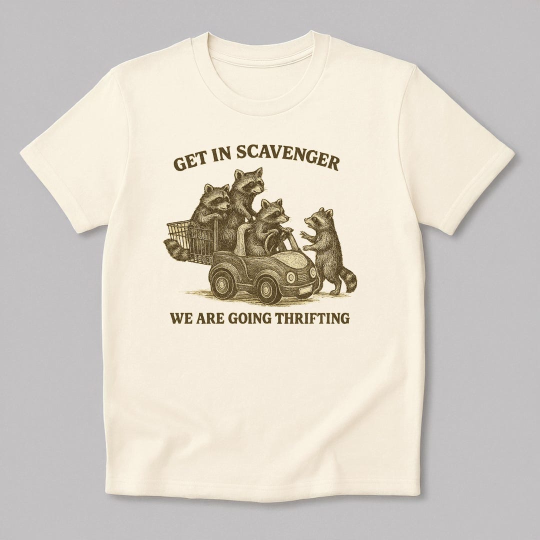 Get in Scavenger Raccoon Thrifting Shirt – Funny Vintage Animal Tee ...