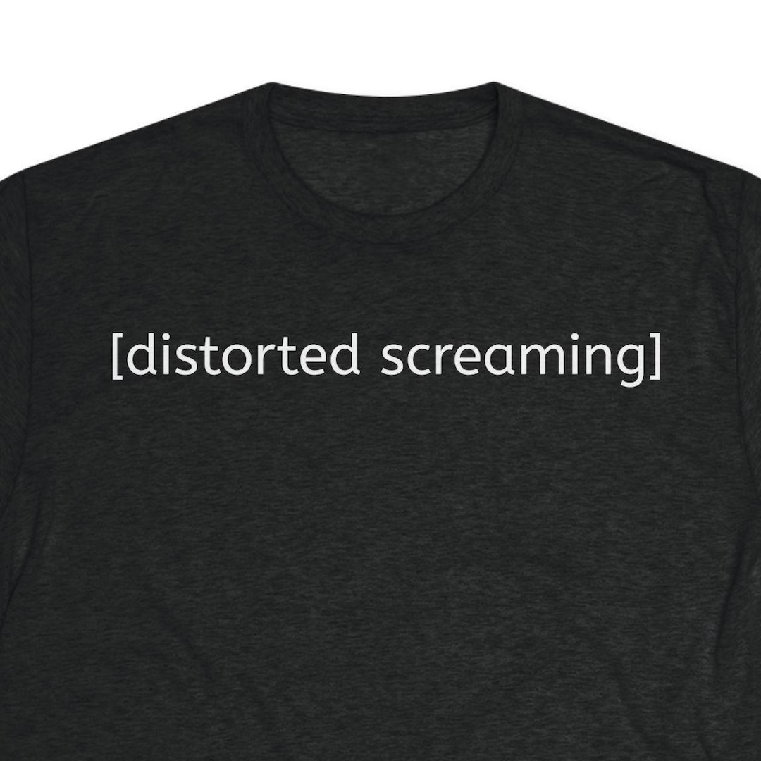 Clothes Captions - [distorted Screaming] - Tri-blend Unisex Soft ...
