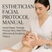 Professional Esthetician Facial Protocol Manual | 63 Page PDF | Facial ...