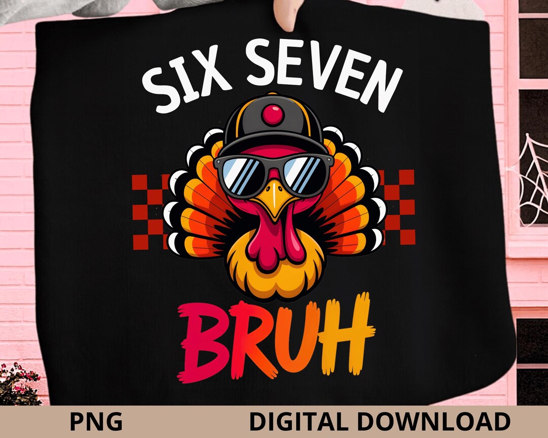 Funny Turkey "six Seven Bruh" PNG | Cool Thanksgiving Turkey Wearing ...