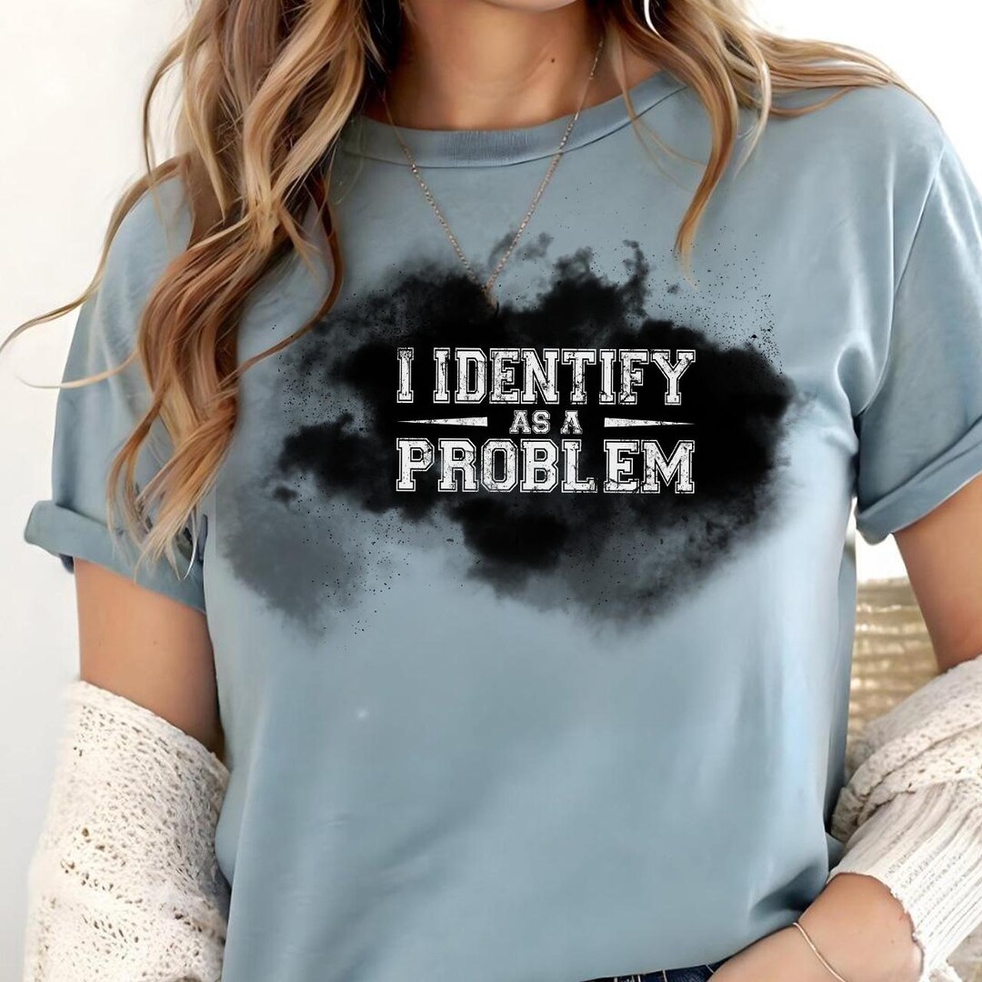 I Identify as a Problem PNG, Funny Sarcastic Quote Design, Humor ...
