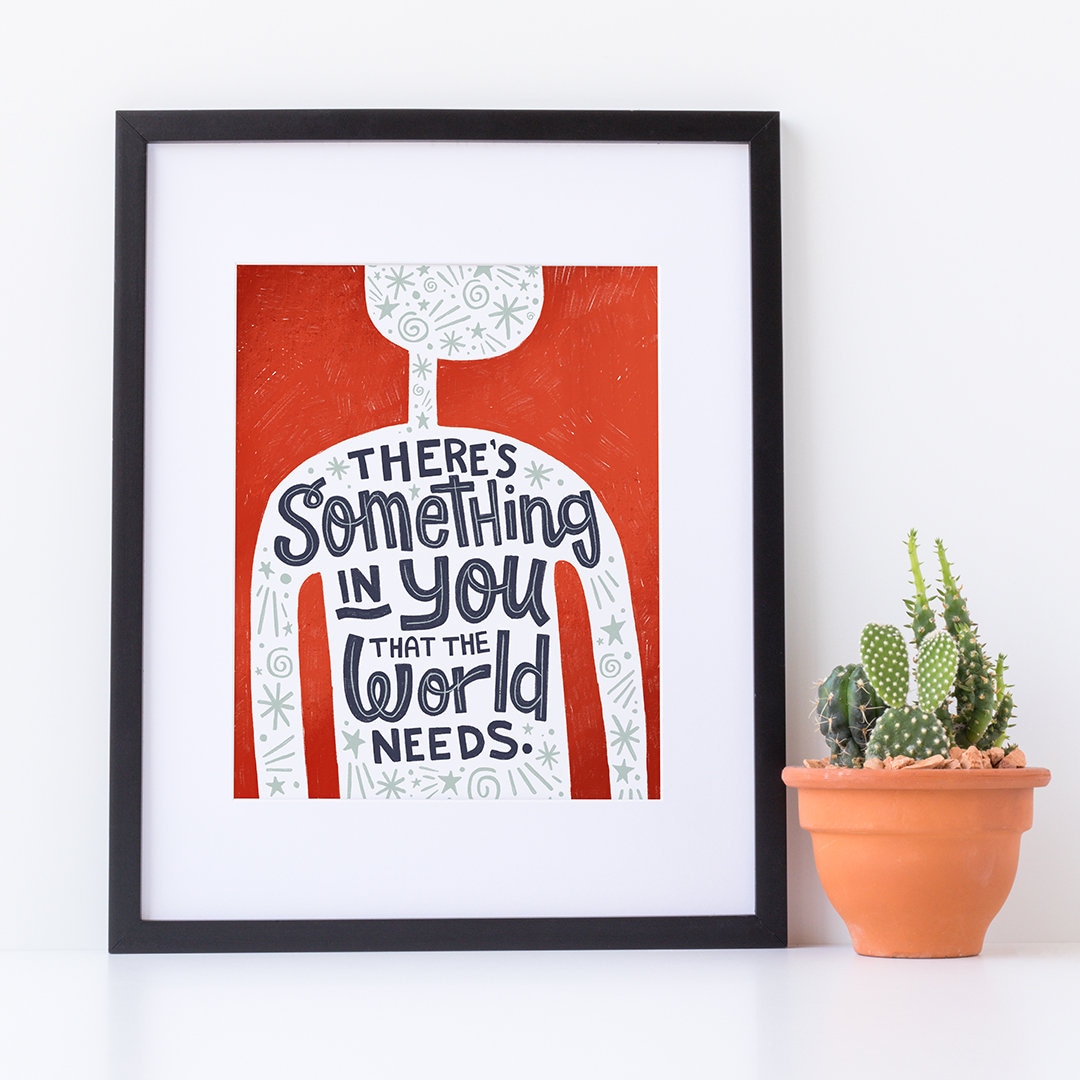 There's Something in You That the World Needs Art Print, Motivational ...