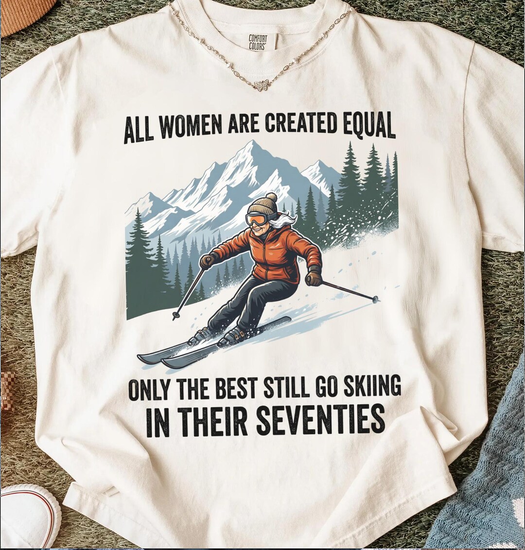Skiing Seventies T-shirt, Funny Active Grandma Gift, All Women Created ...