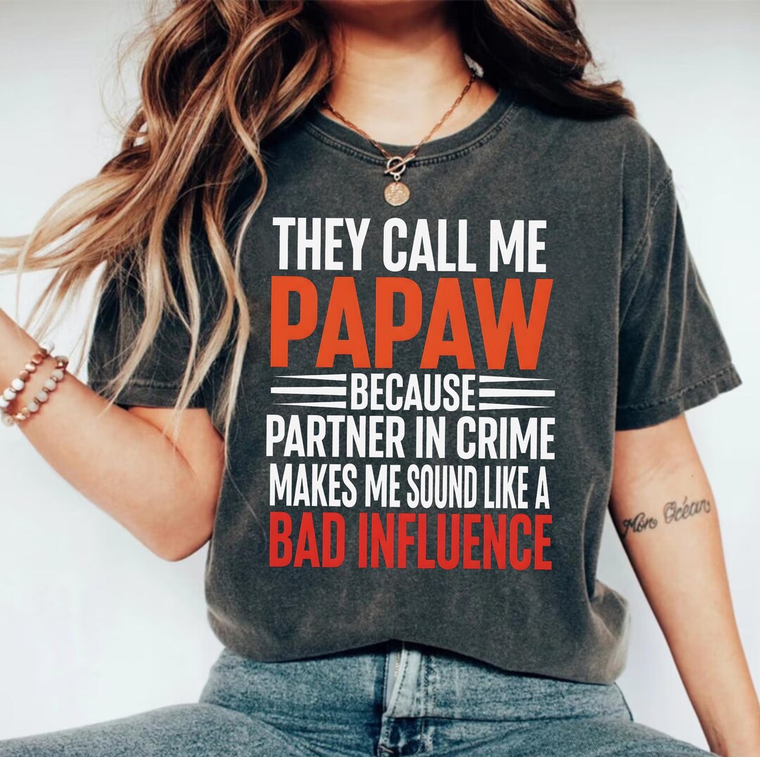 They Call Me Papaw Partner in Crime Shirt Funny Bad Influence Grandpa ...