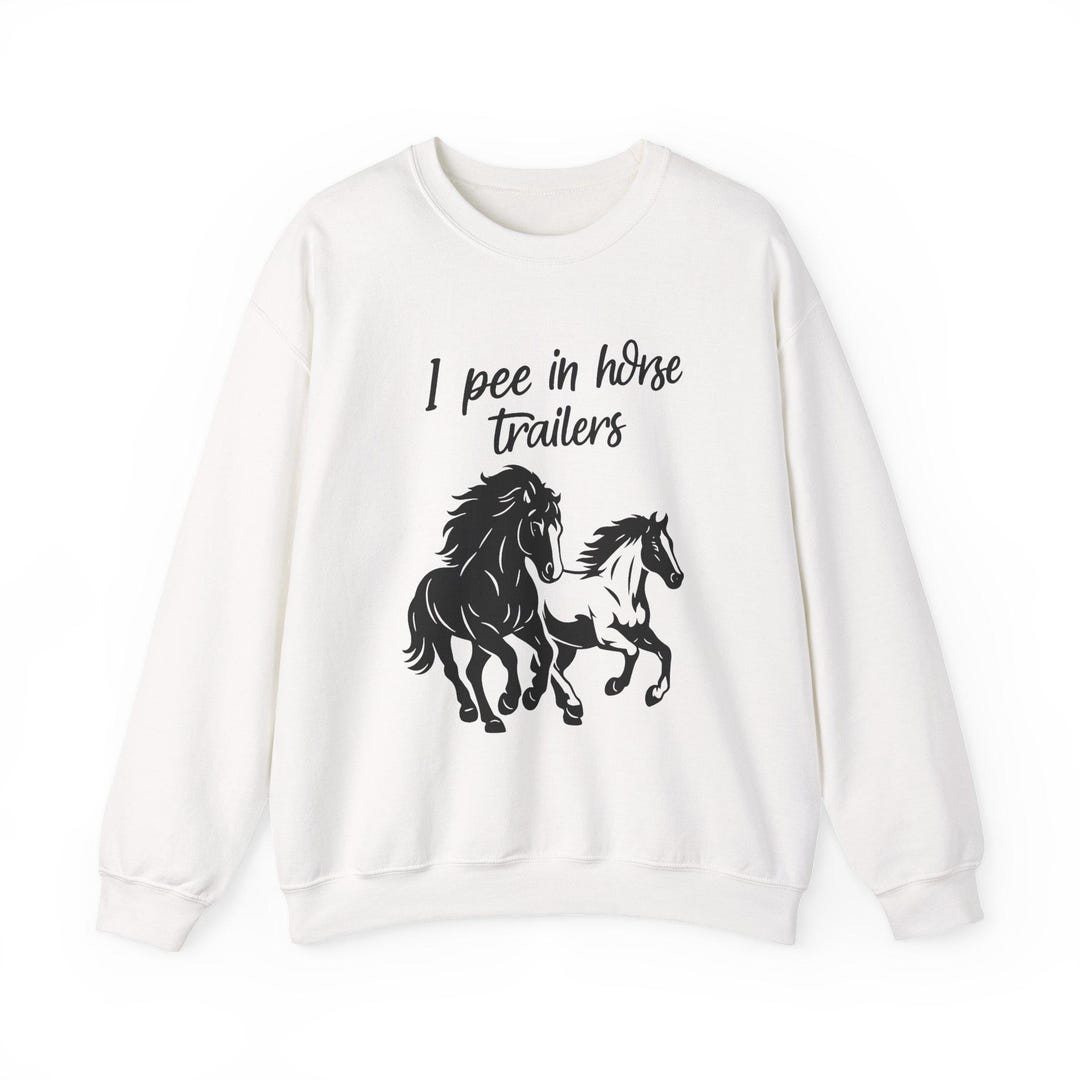 I Pee in Horse Trailers Funny Horse Riding Sweatshirt, Equestrian Humor ...