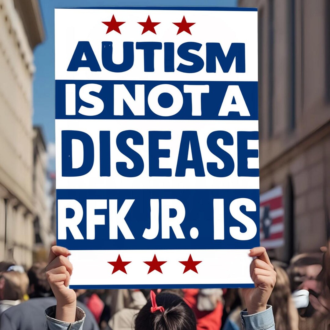 Autism is Not a Disease — RFK Jr. is – Anti-rfk Jr. Protest Poster ...