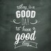 Printable - Today is A Good Day Chalkart - 11x14 - Instant Download - Etsy