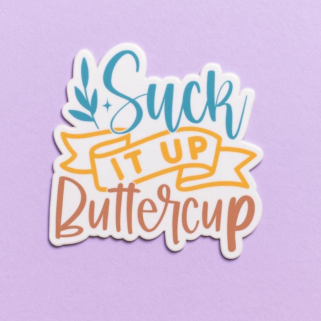 Sassy Sticker: Suck It up Buttercup Vinyl Decal - Waterproof - Etsy