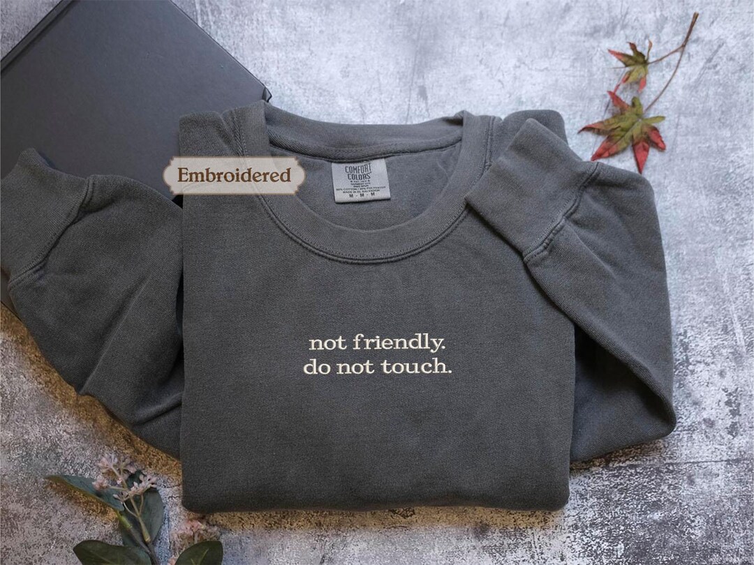 Embroidered Not Friendly Do Not Touch Sweatshirt, Funny Humor, Adult ...