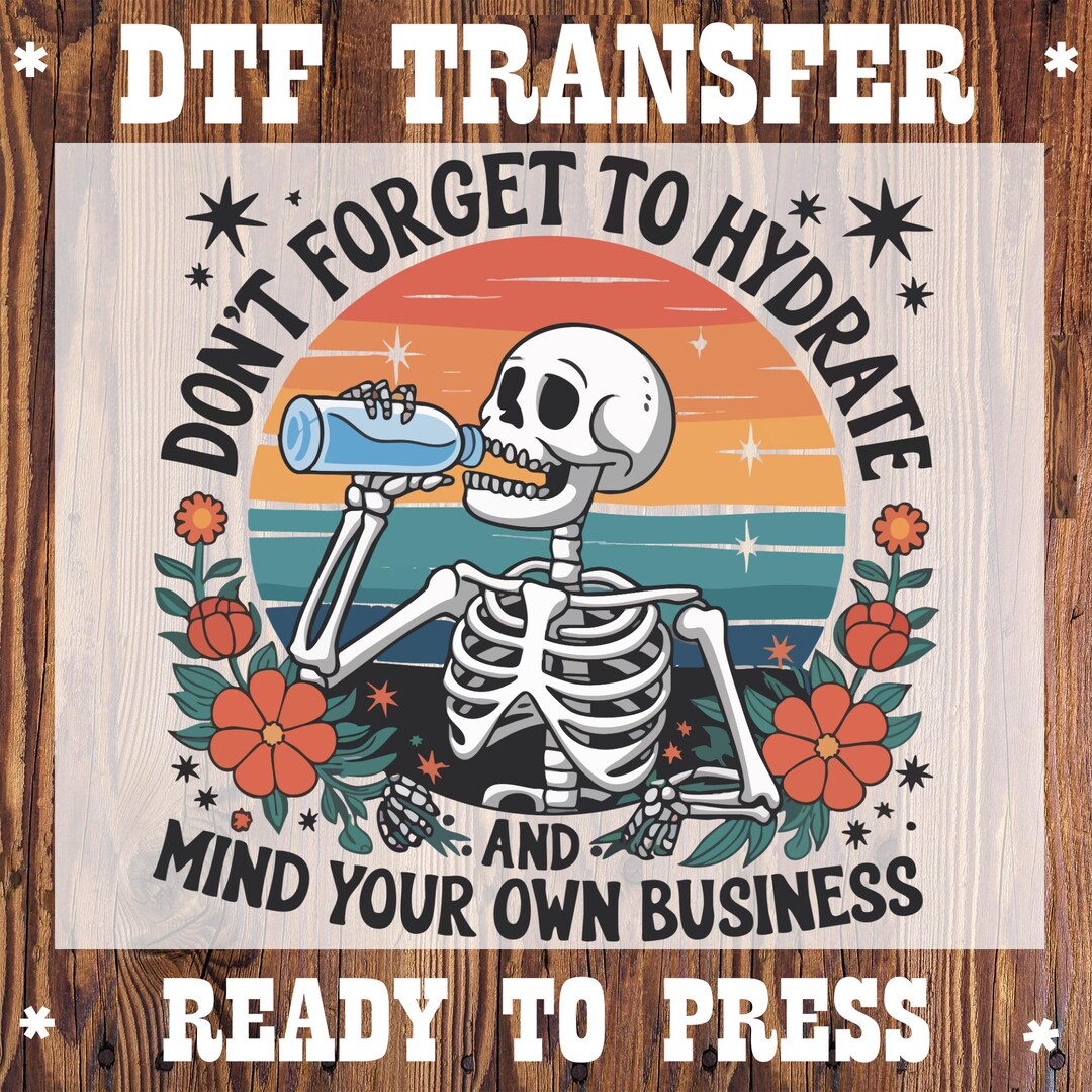 Funny Skeleton DTF Heat Transfer Print - Hydrate & Mind Your Business ...