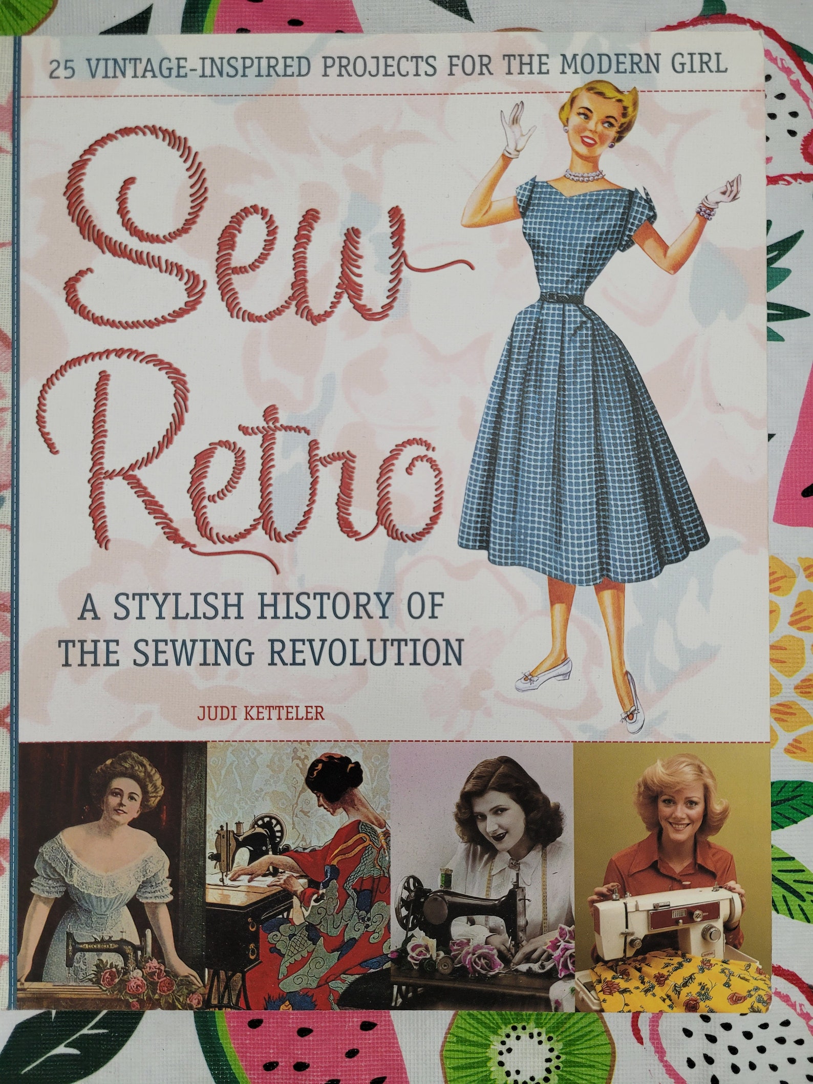 Sew Retro Book, A Stylish History of the Sewing Revolution by Judi ...