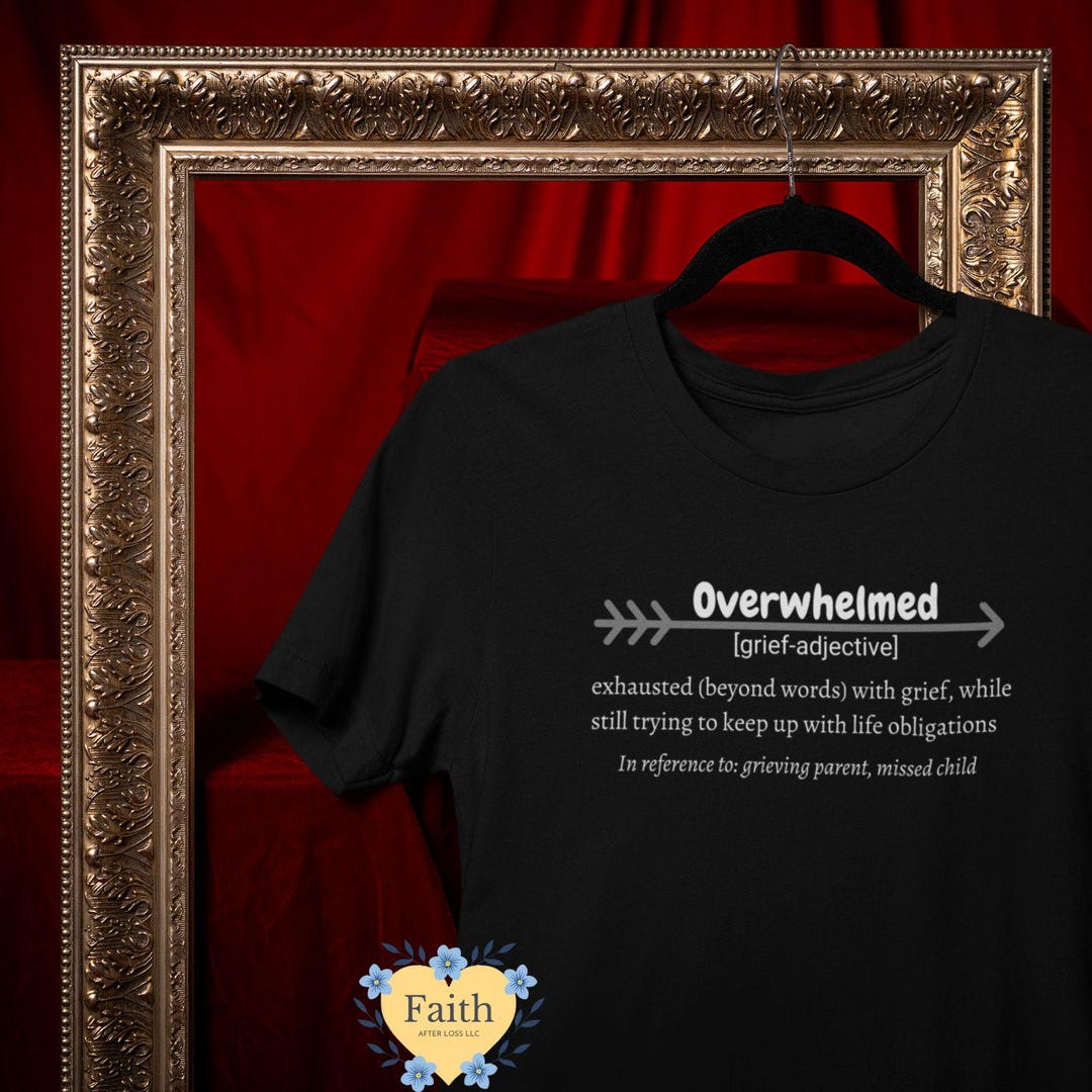 Overwhelmed Child Loss Memorial T-shirt, Grief Awareness Apparel ...