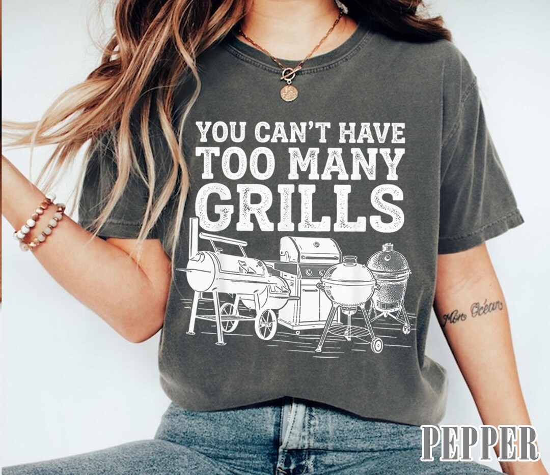 You Can't Have Too Many Grills Funny BBQ Gear Grilling T-shirt - Etsy