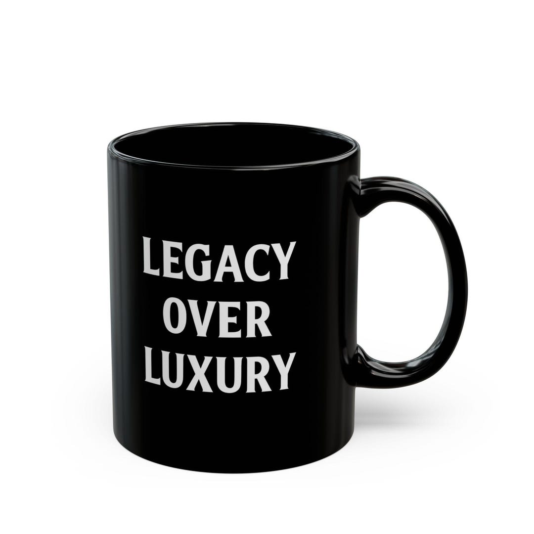 Bold Legacy Mug - Legacy Over Luxury Coffee Cup, Inspirational Gift ...