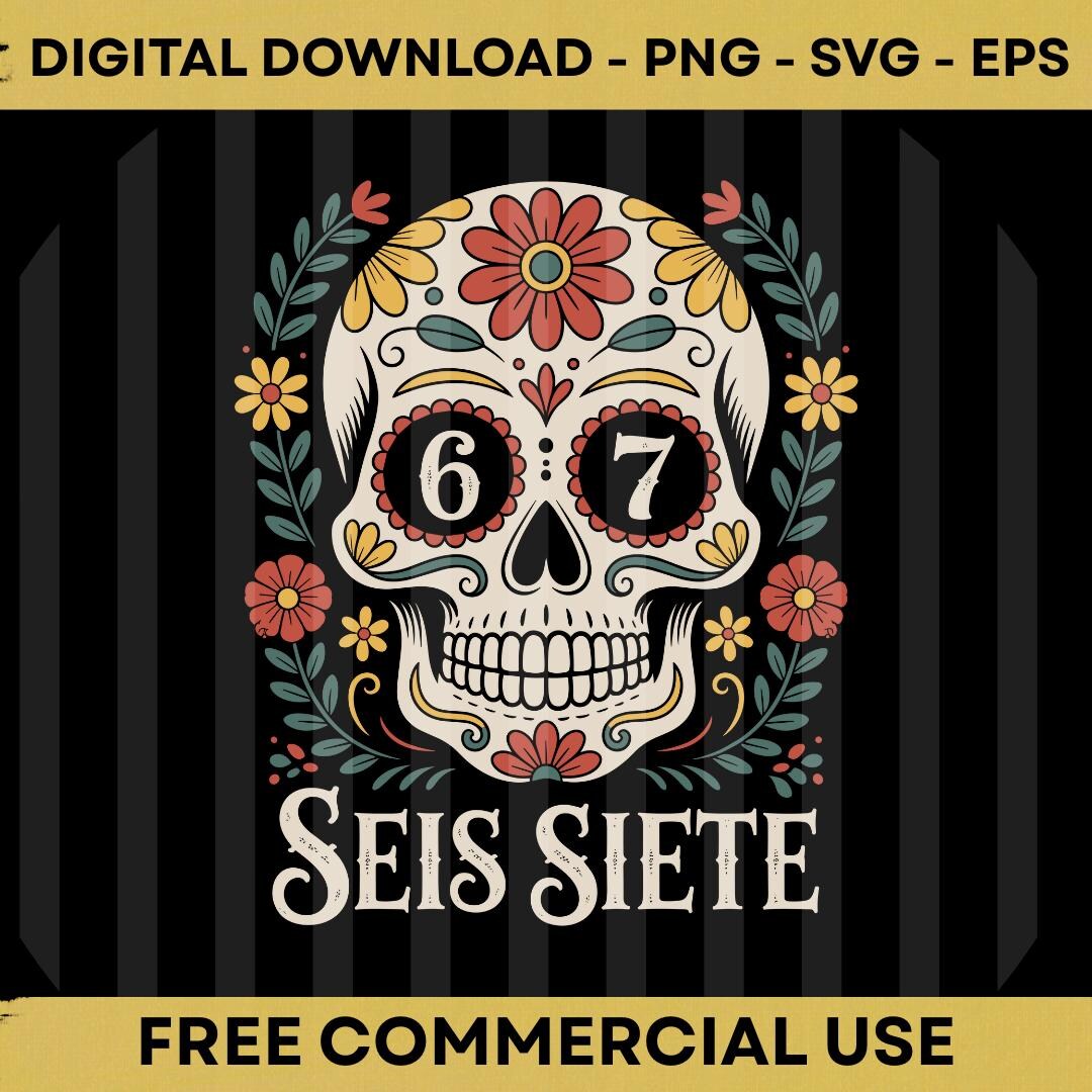 Dia De Los Muertos SEIS SIETE 67 Meme SVG PNG Eps | Funny Mexican Skull ...