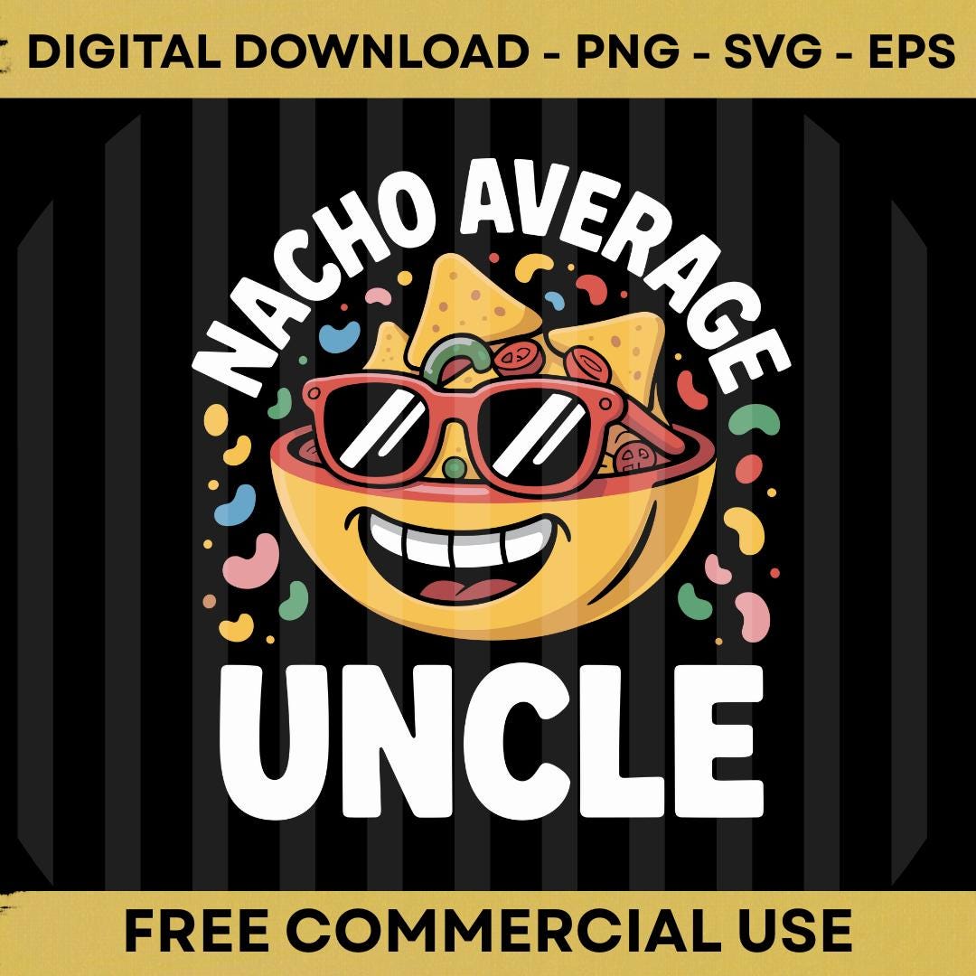 Nacho Average Uncle PNG SVG EPS Funny Food Quote Design - Etsy