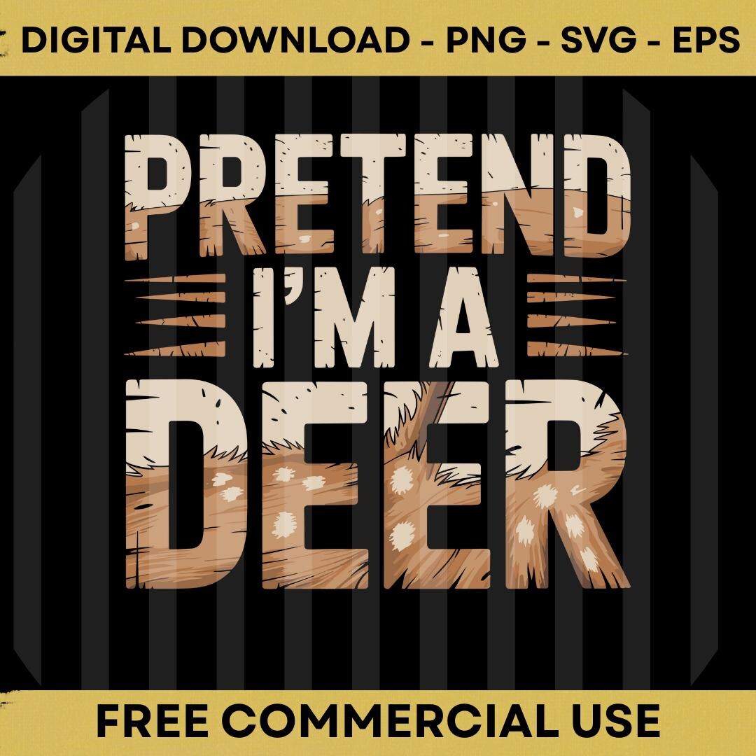 Pretend I'm A Deer SVG PNG EPS | Funny Hunting Quote Outdoor Humor ...