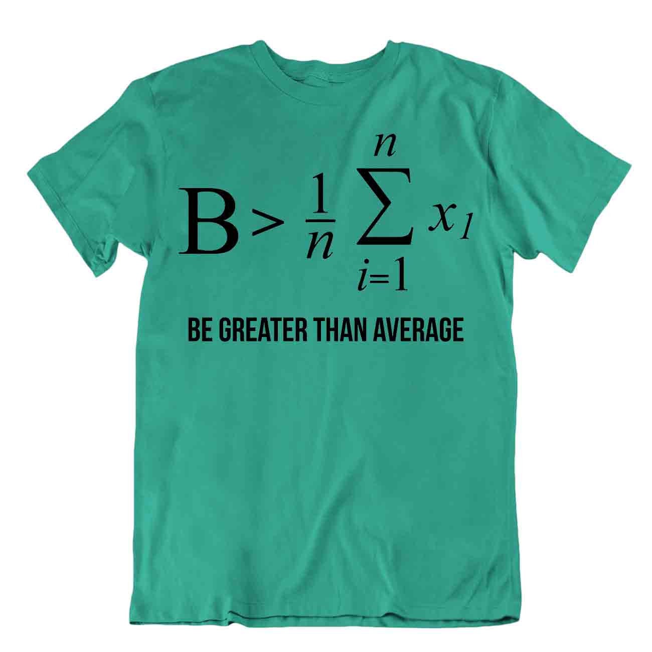 Be Greater Than Averaget-shirt Math Teacher Funny Humor Tee Nerd Shirt ...