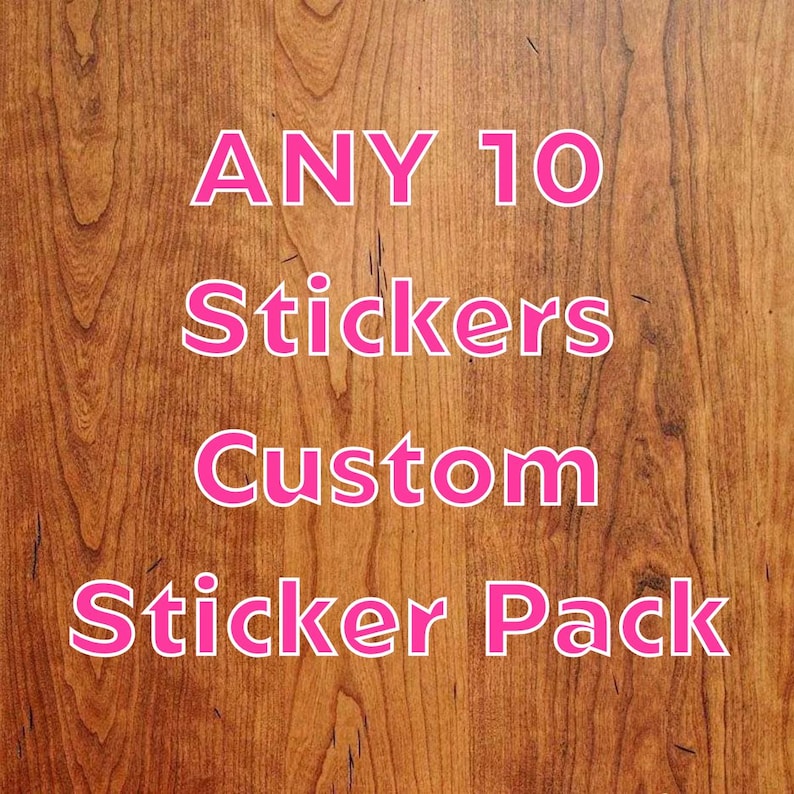 Any 10 Stickers, Custom Vinyl Sticker Pack, Choose Your Own Stickers - Etsy
