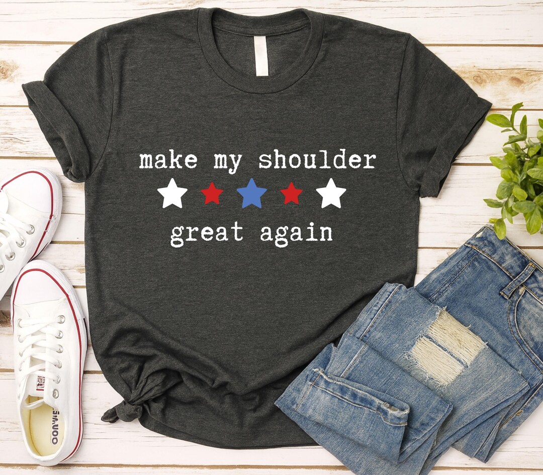 Make My Shoulder Great Again Shirt, Adapted Clothes Shoulder Injury ...