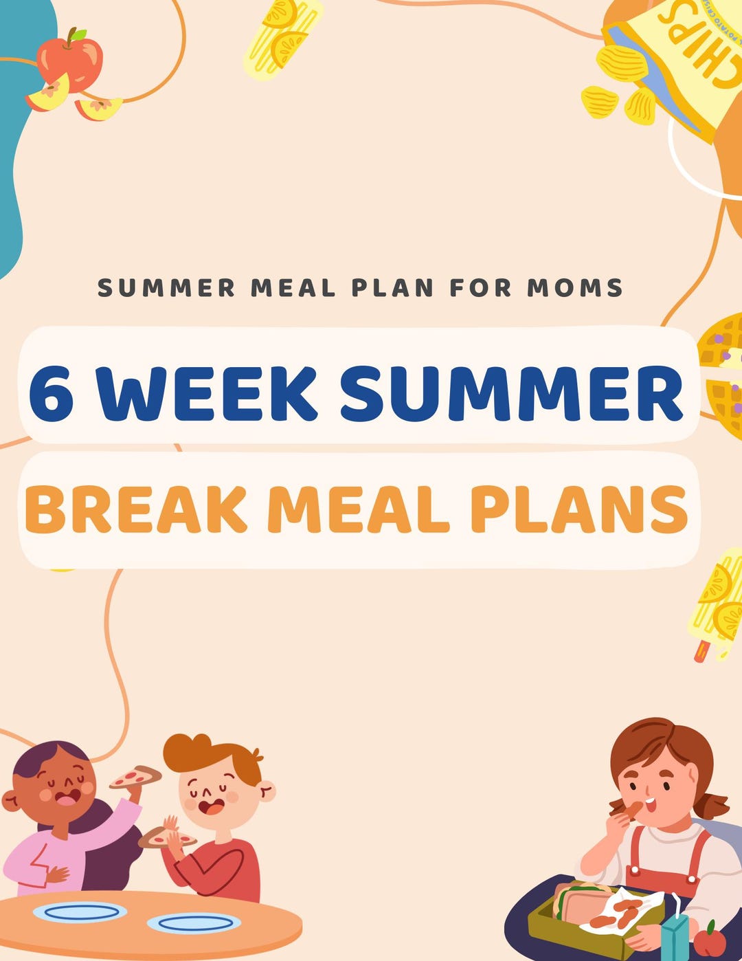 6-week Summer Meal Plan for Moms – 100+ Family & Kid-friendly Meals ...