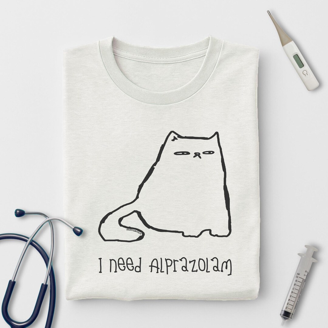 Sarcastic Alprazolam Cat Meme Shirt - Funny Mental Health Anxiety Humor ...