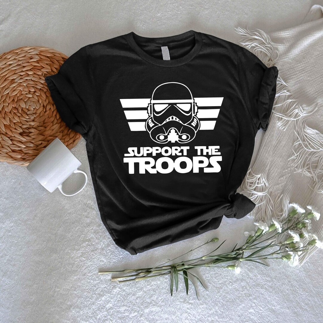 Support the Troops Star Wars Stormtrooper Tee , Funny Galaxy’s Edge ...