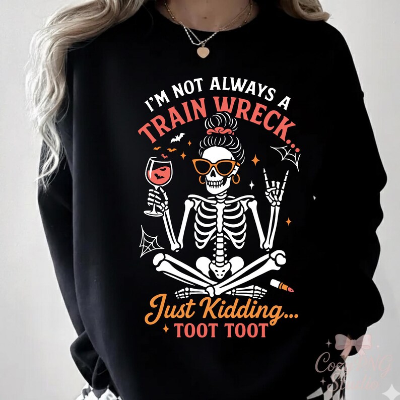 I’m Not Always a Train Wreck PNG, Funny Skeleton Halloween Design, Toot ...