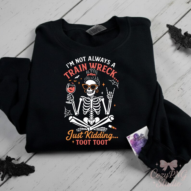 I’m Not Always a Train Wreck PNG, Funny Skeleton Halloween Design, Toot ...