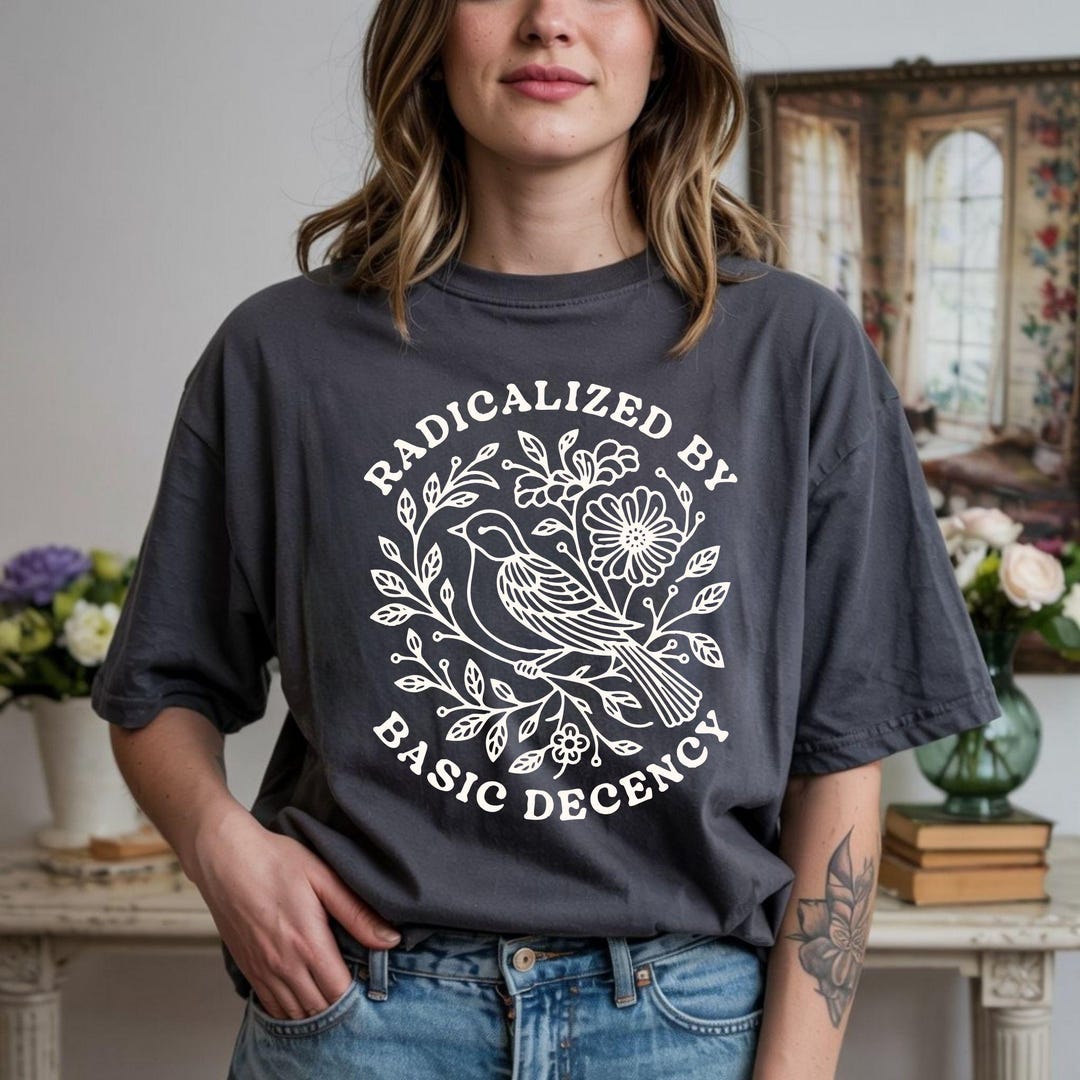 Radicalized by Basic Decency Shirt, Political Protest Tshirt, Feminist ...
