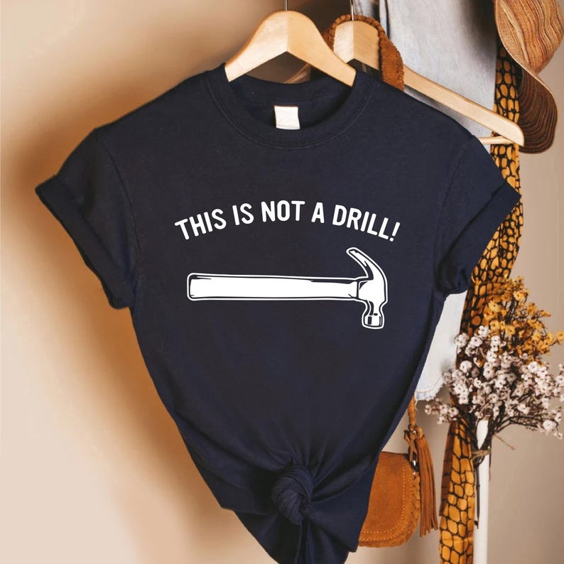 This is Not a Drill Shirt, Funny Hammer Tee, Tool Humor Tshirt ...