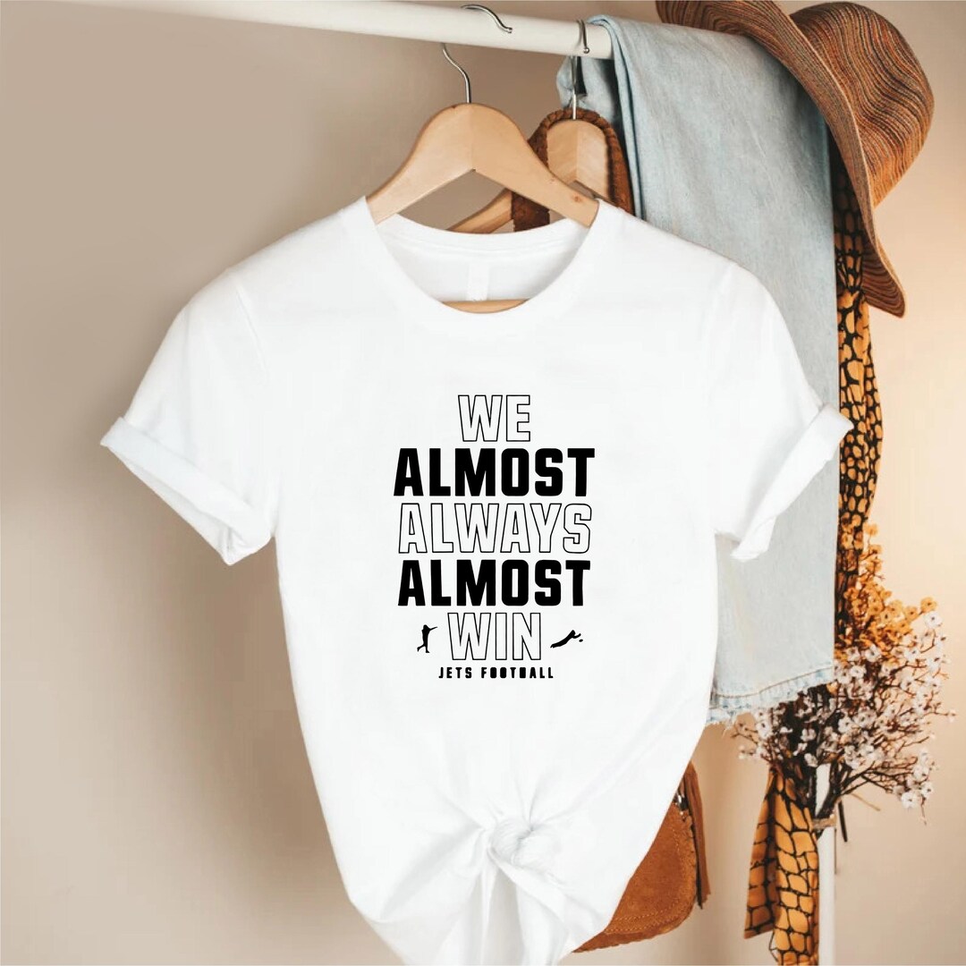 We Almost Always Almost Win Shirt, Funny Football Fan Tee, Jets Game ...