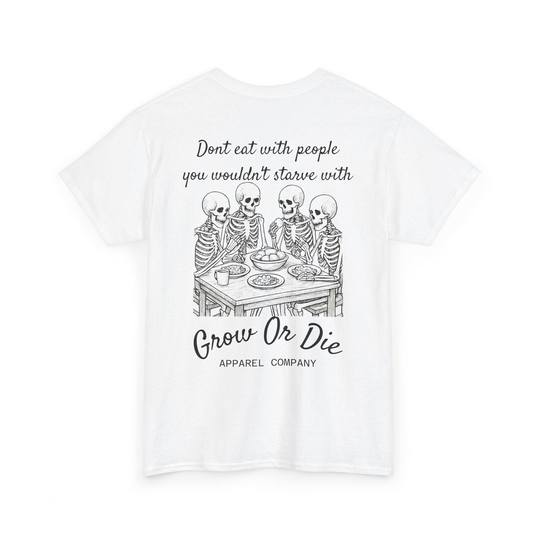 Dont Eat With People You Wouldnt Starve With Tee - Etsy